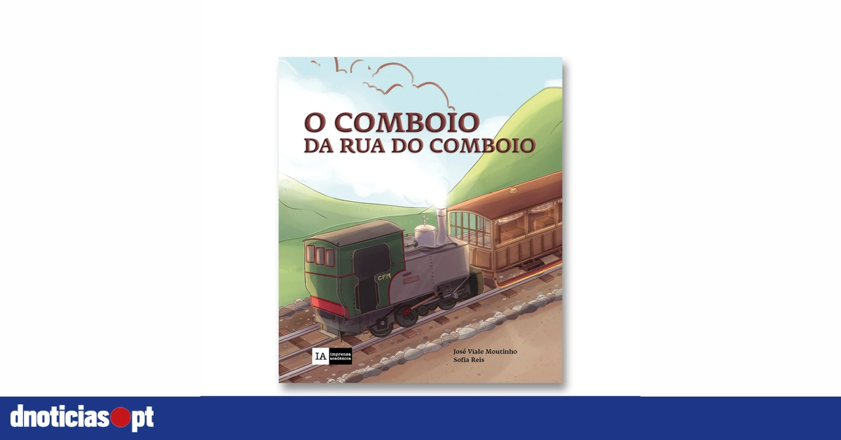 Livro 'O Comboio da Rua do Comboio' apresentado este sábado — DNOTICIAS.PT